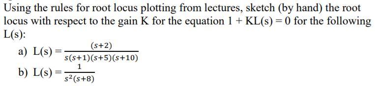 Solved Using the rules for root locus plotting from | Chegg.com