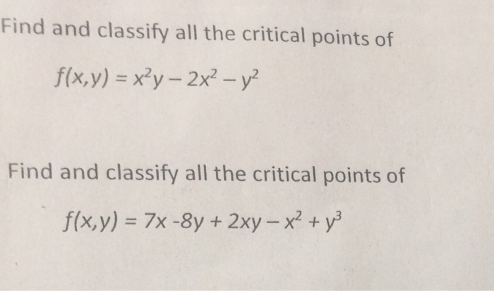 Solved Find and classify all the critical points of f(x,y) | Chegg.com