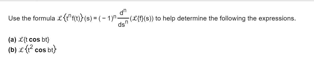 Solved Use the formula L{t"f(t)}(s) = (–1)n- (L{f}(s)) to | Chegg.com