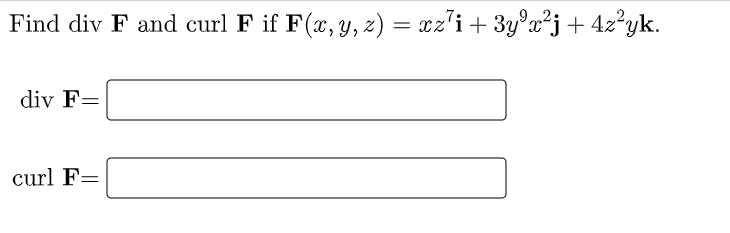 Solved Find divF and curl F if F(x,y,z)=xz7i+3y9x2j+4z2yk | Chegg.com