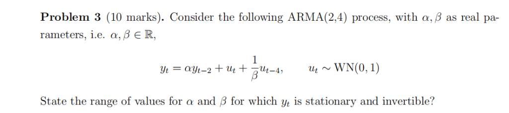 Solved Consider the following ARMA(2,4) process, with α, β | Chegg.com Solved Consider the following ARMA(2,4) process, with α, β | Chegg.com