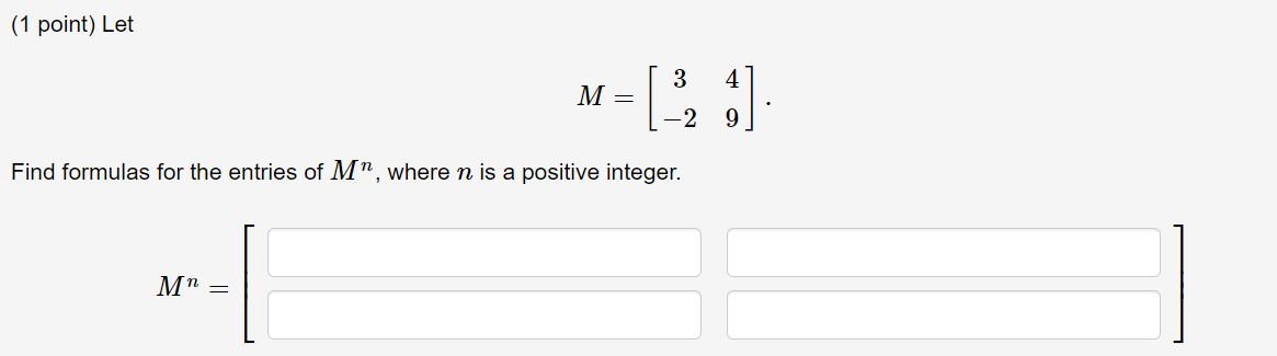 Solved (1 point) Let M=[3−249]. Find formulas for the | Chegg.com