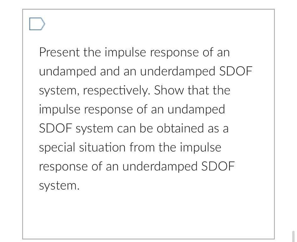 Solved Present the impulse response of an undamped and an | Chegg.com