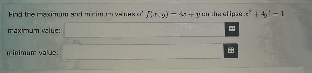 Solved Find the maximum and minimum values of f(x,y)=4x+y on | Chegg.com