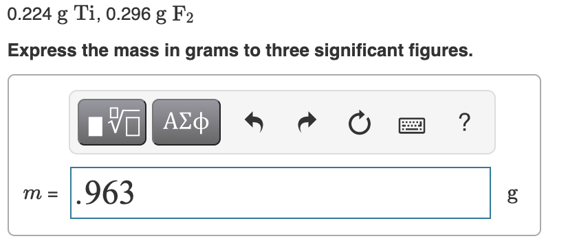 Solved 0.224 gTi,0.296 g F2 Express the mass in grams to | Chegg.com