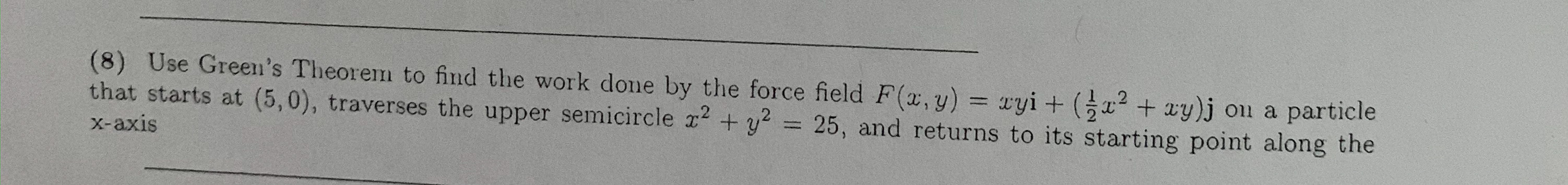 Solved (8) Use Green's Theorem to find the work done by the | Chegg.com