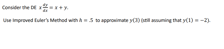 Solved Consider the DE xdydx=x+y.Use Improved Euler's Method | Chegg.com