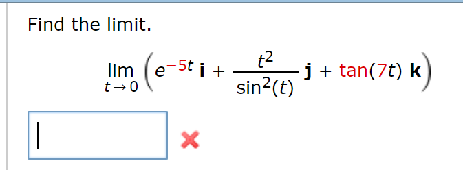 Solved Find the limit. lim (e-5tį + t→0 t2 sín2(i) j tan(7t) | Chegg.com