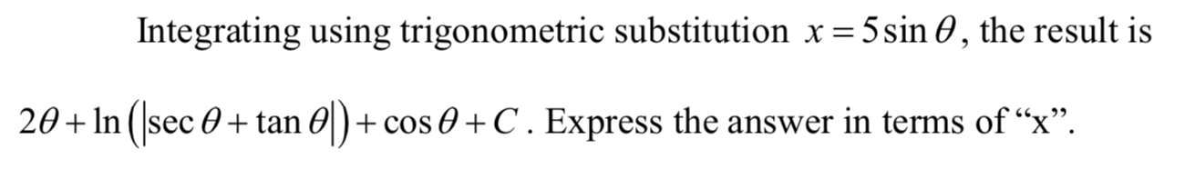 Solved Integrating using trigonometric substitution x = 5sin | Chegg.com