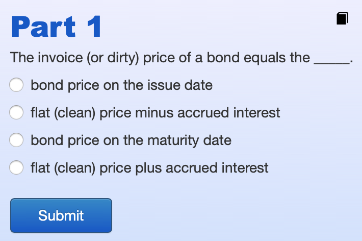 Solved Part 1 The invoice (or dirty) price of a bond equals | Chegg.com