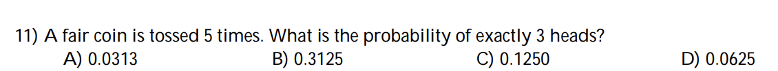 Solved 11) A fair coin is tossed 5 times. What is the | Chegg.com