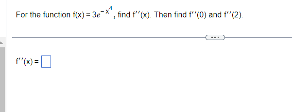 Solved For the function f(x)=3e−x4, find f′′(x). Then find | Chegg.com