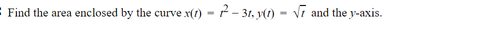 Solved Find the area enclosed by the curve x(t)=t2−3t,y(t)=t | Chegg.com
