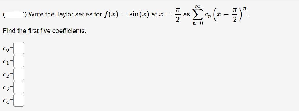 Solved ) Write the Taylor series for f(x) = sin(x) at x = | Chegg.com