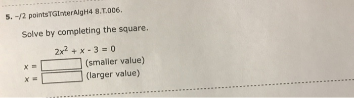 Solved 5. -/2 pointsTGInterAlgH4 8.T.006 Solve by completing | Chegg.com