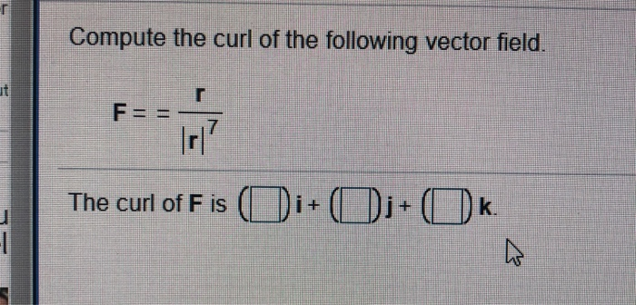 Solved Compute the curl of the following vector field F-=- 7 | Chegg.com