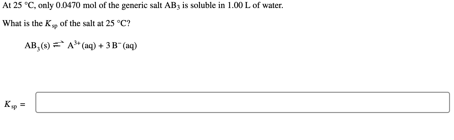 Solved At 25∘C, only 0.0470 mol of the generic salt AB3 is | Chegg.com
