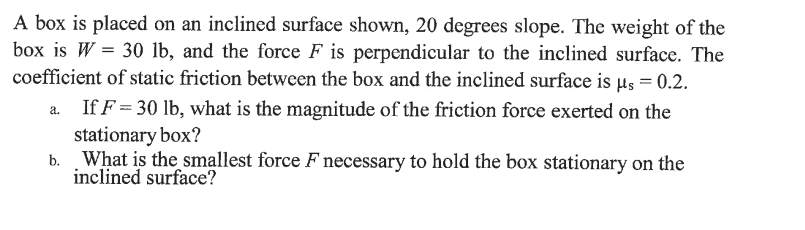 Solved A box is placed on an inclined surface shown, 20 | Chegg.com