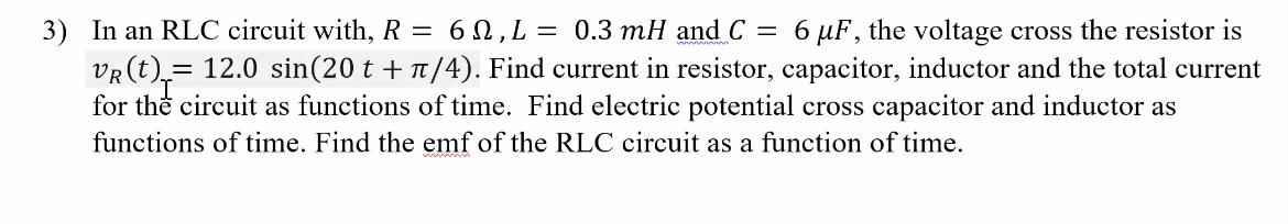 Solved In an RLC circuit with, R=6Ω,L=0.3mH and C=6μF, the | Chegg.com