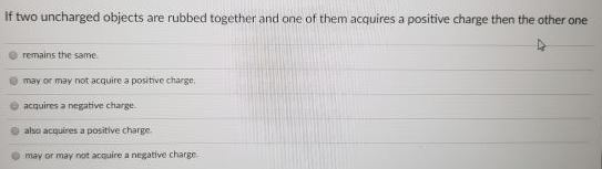 Solved if two uncharged objects are rubbed together and one | Chegg.com