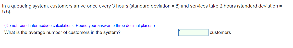 Solved In a queueing system, customers arrive once every 3 | Chegg.com