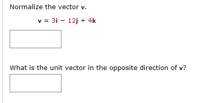 Solved Normalize the vector v. v = 3i – 12j + 4k What is the | Chegg.com