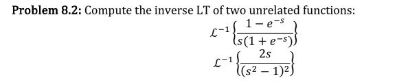 Solved Problem 8.2: Compute the inverse LT of two unrelated | Chegg.com