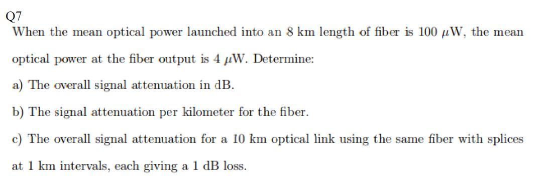 Solved Q7 When the mean optical power launched into an 8 km | Chegg.com
