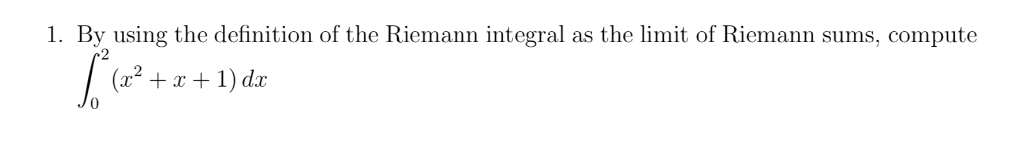Solved 1. By using the definition of the Riemann integral as | Chegg.com
