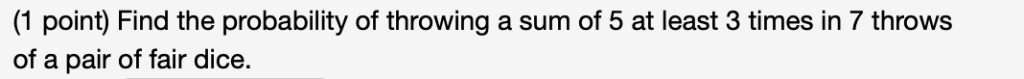 Solved (1 point) Find the probability of throwing a sum of 5 | Chegg.com