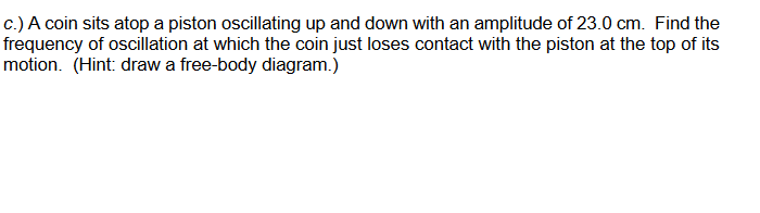 Solved C.) A coin sits atop a piston oscillating up and down | Chegg.com