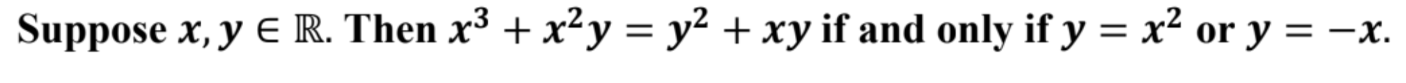 Solved Prove or Disprove: Suppose x,yinR. Then x3+x2y=y2+xy | Chegg.com