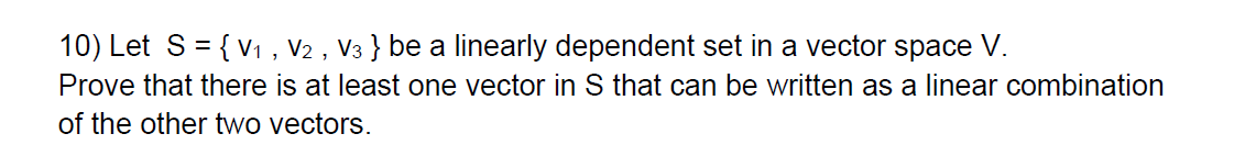 Solved 10) Let S = {V1, V2, V3 } be a linearly dependent set | Chegg.com