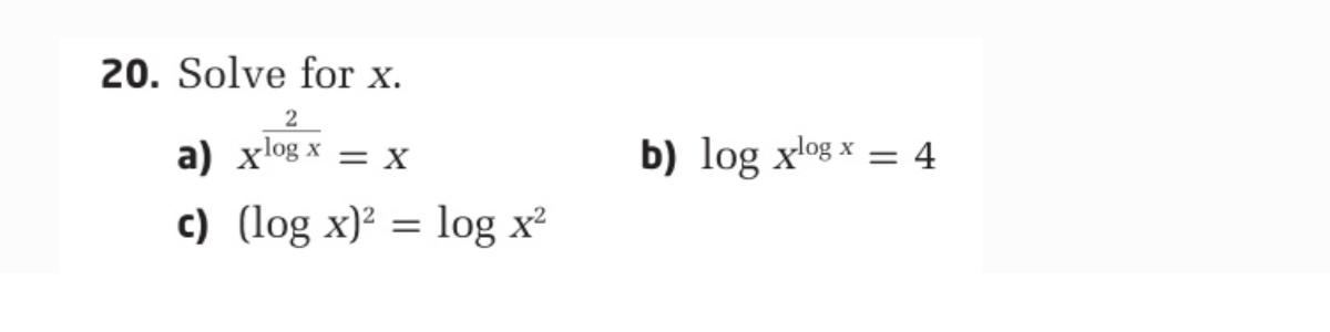 Solved 20 Solve For X 2 X A Xlog X X B Log Xlog X 4 