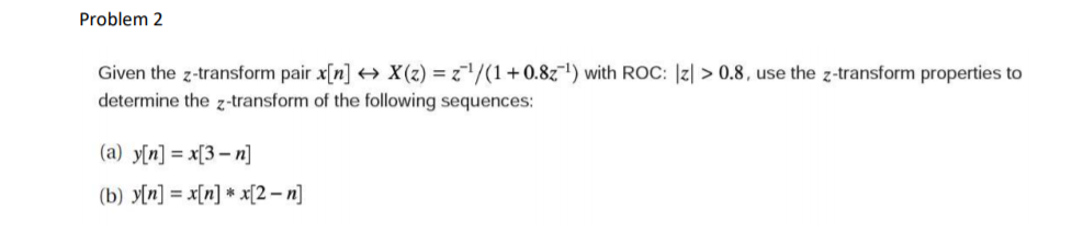Solved Problem 2 Given the z-transform pair x[n] + X(z) = | Chegg.com