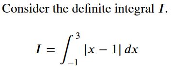 Solved Consider the definite integral I.I=∫-13|x-1|dx | Chegg.com
