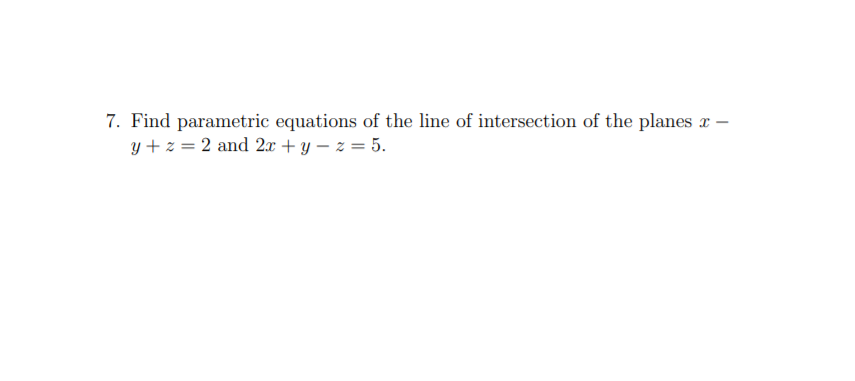 Solved 7. Find parametric equations of the line of | Chegg.com