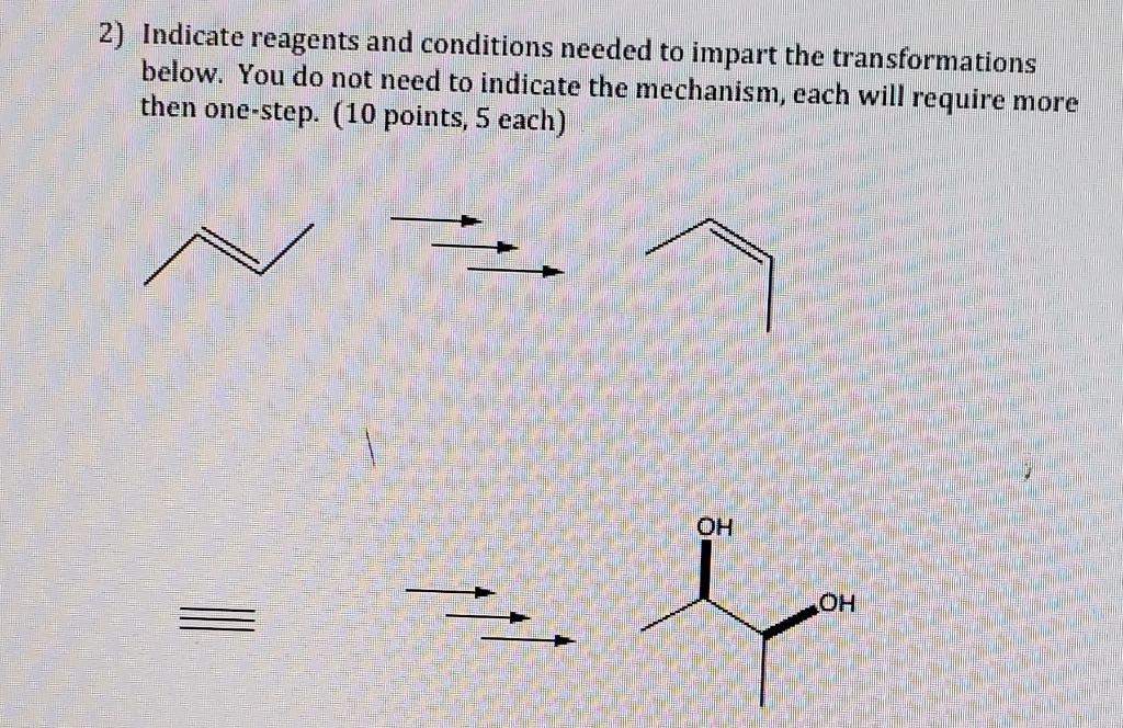 Solved 2) Indicate reagents and conditions needed to impart | Chegg.com