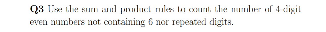 Solved Q3 Use the sum and product rules to count the number | Chegg.com