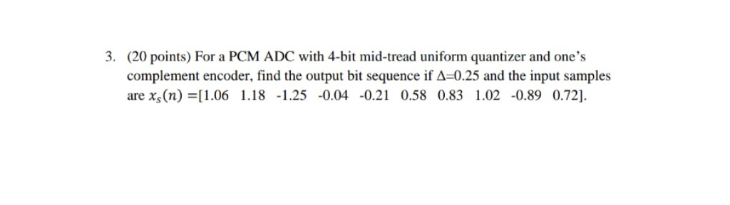 Solved 3. (20 points) For a PCM ADC with 4-bit mid-tread | Chegg.com