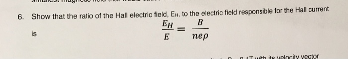 Solved Show that the ratio of the Hall electric field, E_H, | Chegg.com