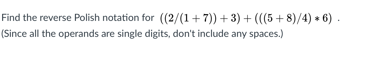 Solved Find the reverse Polish notation for ((2/(1+ 7)) + 3) | Chegg.com