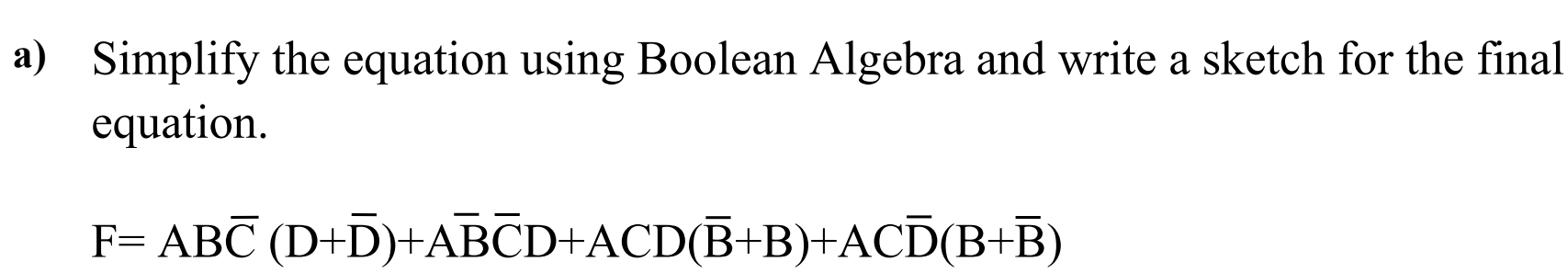 Solved a) Simplify the equation using Boolean Algebra and | Chegg.com