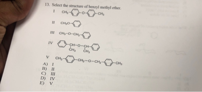Solved 13. Select the structure of benzyl methyl ether. I | Chegg.com