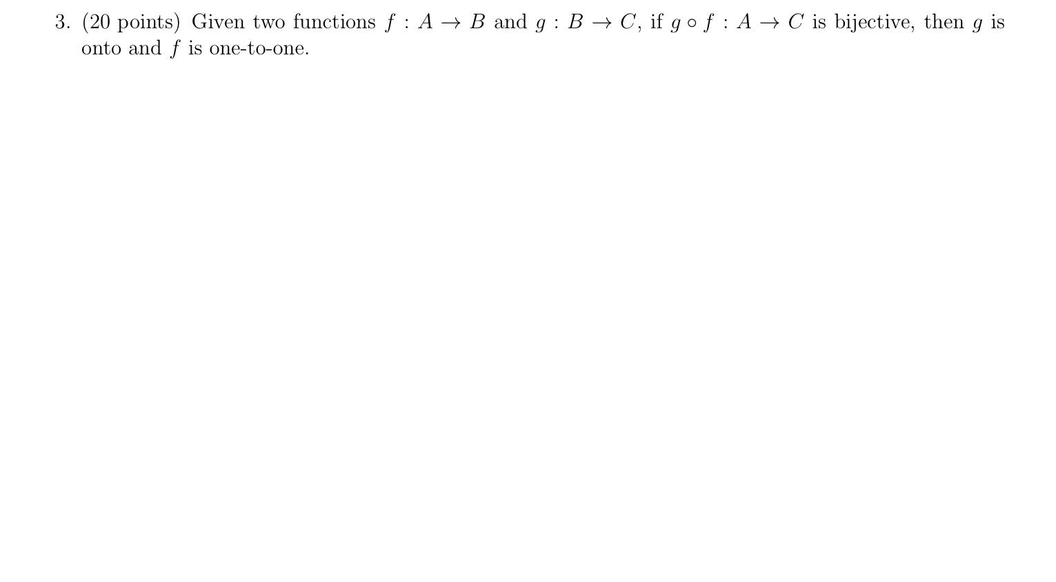 Solved 3. (20 points) Given two functions f:A→B and g:B→C, | Chegg.com Solved 3. (20 points) Given two functions f:A→B and g:B→C, | Chegg.com