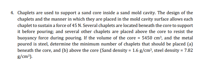Solved 4. Chaplets are used to support a sand core inside a | Chegg.com