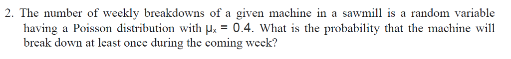 Solved 2. The number of weekly breakdowns of a given machine | Chegg.com