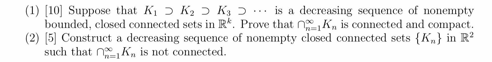Solved (1) [10] Suppose that Ki » K2 ) K3 ) ... is a | Chegg.com