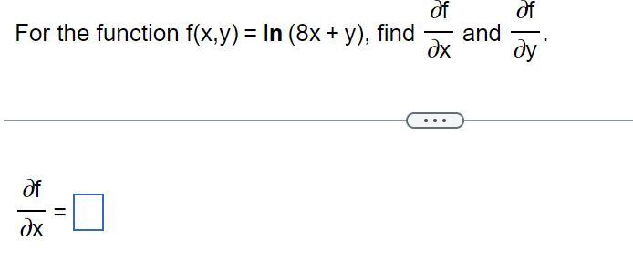 Solved For the function f(x,y)=ln(8x+y), find ∂x∂f and ∂y∂f. | Chegg.com