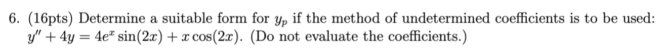 Solved 6. (16pts) Determine a suitable form for yp if the | Chegg.com